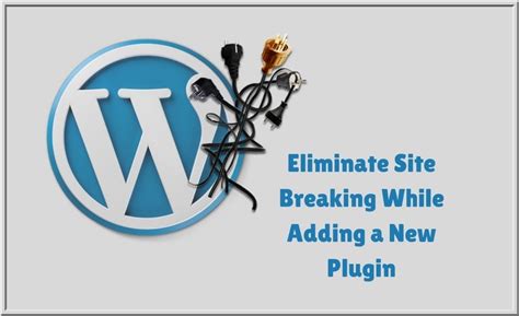 7 tips to avoid breaking your website with a new wordpress plugins