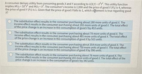 Solved A Consumer Derives Utility From Consuming Goods X And