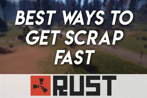 Best Ways To Get Scrap Fast Rust Game Voyagers