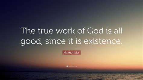 Maimonides Quote “the True Work Of God Is All Good Since It Is