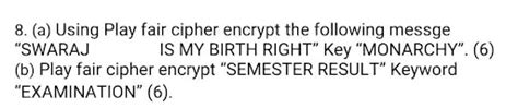 a using play fair cipher encrypt the following messge swaraj is my bir