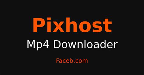 Pixhost Mp4 Downloader Grab Mp4 Videos Free Online Faceb