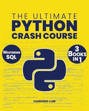 The Ultimate Python Crash Course In Elevate Your Career In Tech By Mastering Python And SQL