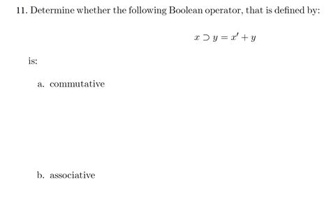 Solved 11 Determine Whether The Following Boolean Operator