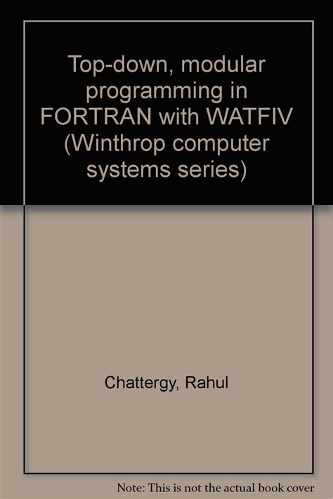 Top Down Modular Programming In Fortran With Watfiv R Chattergy 9780876268797 Books