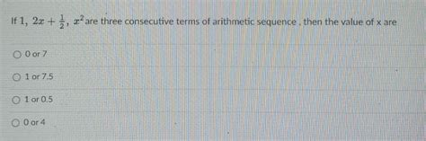 Solved If 1 2x Z Are Three Consecutive Terms Of