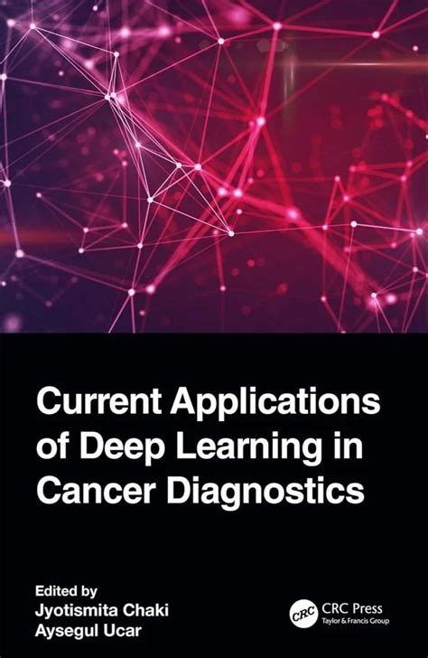 Current Applications Of Deep Learning In Cancer Diagnostics 1st Edition