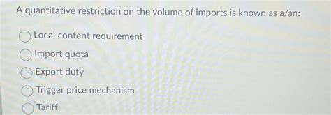 Solved A Quantitative Restriction On The Volume Of Imports