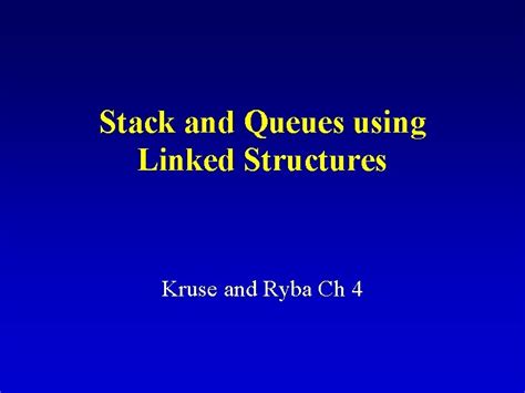 Stack And Queues Using Linked Structures Kruse And
