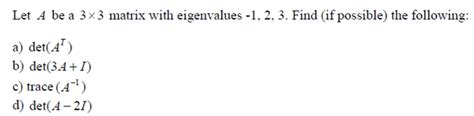 Solved Let A Be A 3×3 Matrix With Eigenvalues −1 2 3 Find