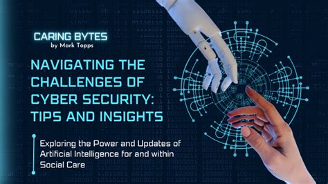 Navigating The Challenges Of Cyber Security Tips And Insights