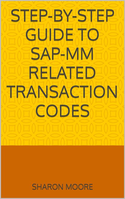 Step By Step Guide To Sap Mm Related Transaction Codes By Sharon Moore Goodreads