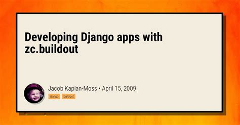 Developing Django Apps With Zcbuildout Jacob Kaplan Moss
