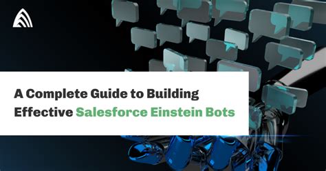 a complete guide to building effective salesforce einstein bots atrium