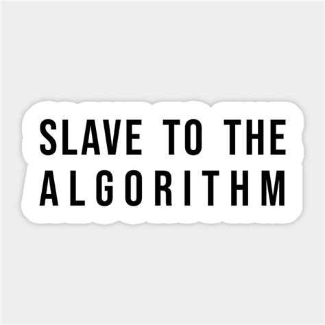Slave To The Algorithm Slave To The Algorithm Sticker Teepublic