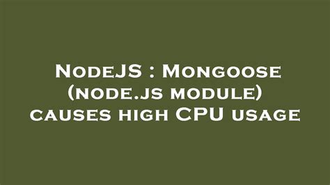 Nodejs Mongoose Nodejs Module Causes High Cpu Usage Youtube