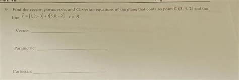 Solved Find The Vector Parametric And Cartesian Chegg