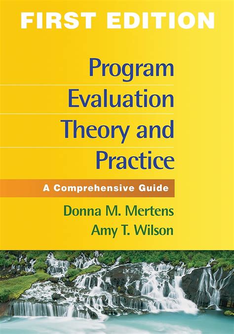 Program Evaluation Theory And Practice First Edition A Comprehensive Guide 9781462503155