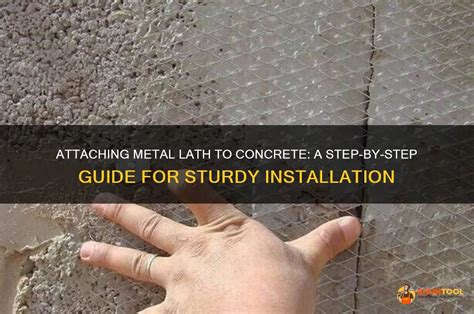 Attaching Metal Lath To Concrete A Step By Step Guide For Sturdy