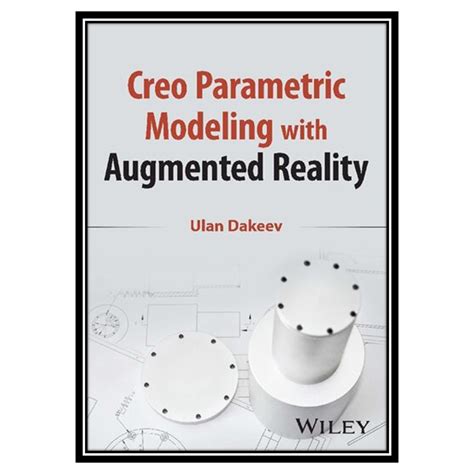 قیمت و خرید کتاب Creo Parametric Modeling With Augmented Reality اثر Ulan Dakeev انتشارات مؤلفین