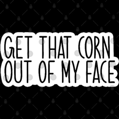Get That Corn Out Of My Face Popular Meme Speech Bibs Sold By