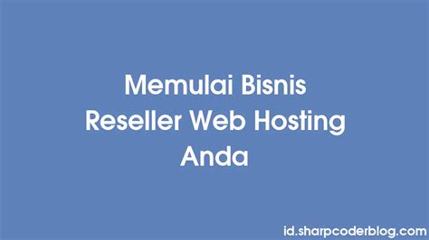 memulai bisnis reseller web hosting anda sharp coder blog