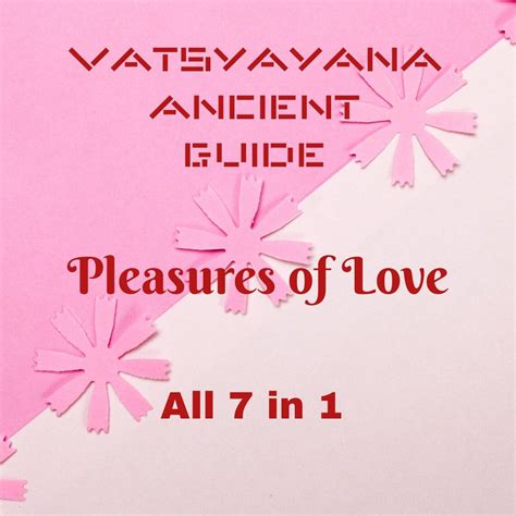 Vatsyayana Ancient Guide To The Pleasures Of Love All 7 In 1 By A2z