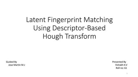 Latent Fingerprint Matching Using Descriptor Based Hough Tranform Ppt