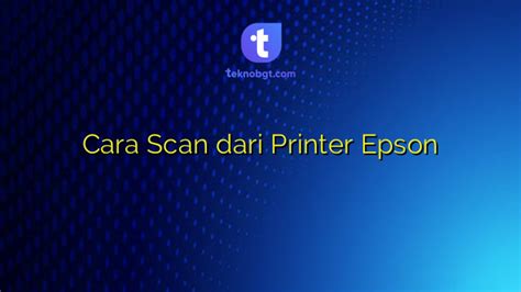 Cara Scan Dari Printer Epson TEKNO BANGET