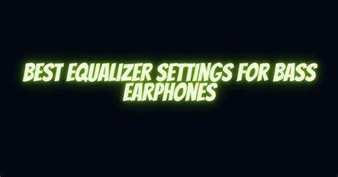 Best Equalizer Settings For Bass Earphones All For Turntables