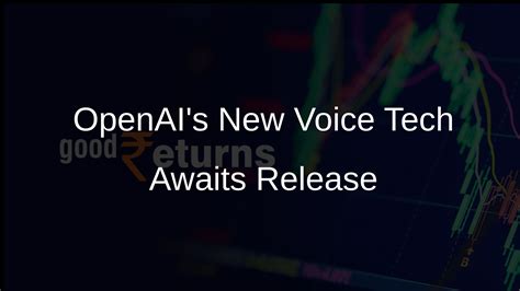 Openai Introduces Voice Engine Tech Holds Back On Public Release Goodreturns