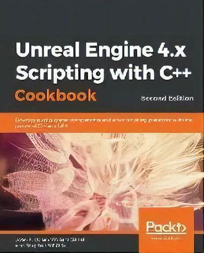 Unreal Engine 4x Scripting With C Cookbook Develop Quality Game