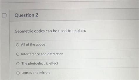 Solved Geometric Optics Can Be Used To Explain All Of The Chegg Com