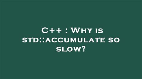 c why is std accumulate so slow youtube