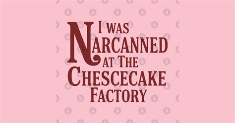 I Was Narcanned At The Cheesecake Factory I Was Narcanned At The