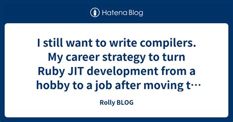 I Still Want To Write Compilers My Career Strategy To Turn Ruby Jit