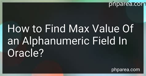 How To Find Max Value Of An Alphanumeric Field In Oracle In 2025