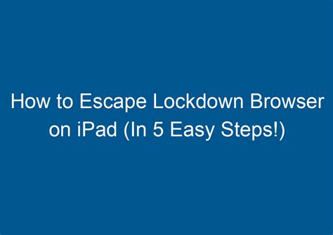 How To Escape Lockdown Browser On Ipad In 5 Easy Steps Digitalhow