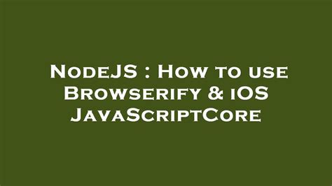 Nodejs How To Use Browserify And Ios Javascriptcore Youtube