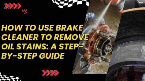 5 Easy Steps to Use Brake Cleaner to Remove Oil Stains - Family Savings Hubs