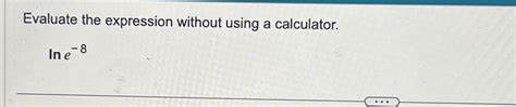 solved evaluate the expression without using a
