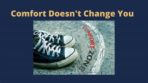 Comfort Doesn T Change You