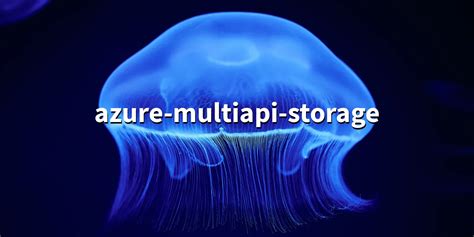 Azure Multiapi Storage Microsoft Azure Storage Client Library For Python With Multi Api