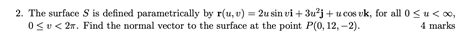 solved 2 the surface s is defined parametrically by r u v