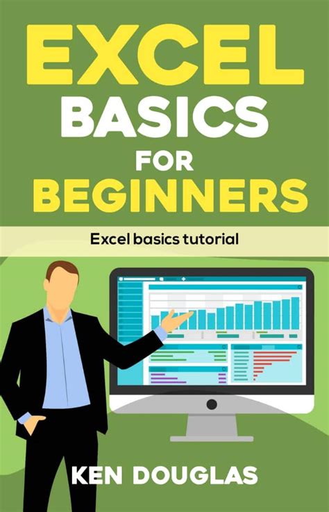 Excel Basics For Beginners Easy Excel Basics Tutorial For Everyone By Ken Douglas Goodreads