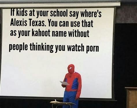 They Always Say Where S Alexis Texas But They Never Ask How S Alexis Texasv R Memes