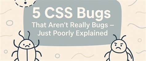 5 Css Bugs That Arent Really Bugs Just Poorly Explained Dev Community