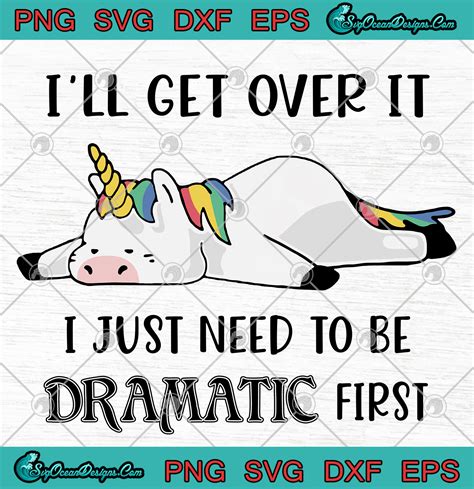 Ill Get Over It I Just Need To Be Dramatic First Svg Png Eps Dxf
