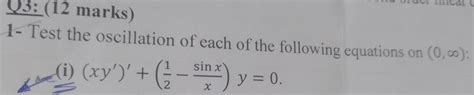 Q3 12 Marks 1 Test The Oscillation Of Each Of The Following Equations