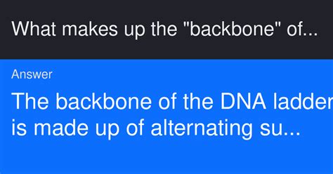 What Makes Up The Backbone Of The Dna Ladder And What Is Meant By Backbone